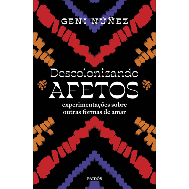 DESCOLONIZANDO AFETOS EXPERIMENTAÇÕES SOBRE OUTRAS FORMAS DE AMAR ...