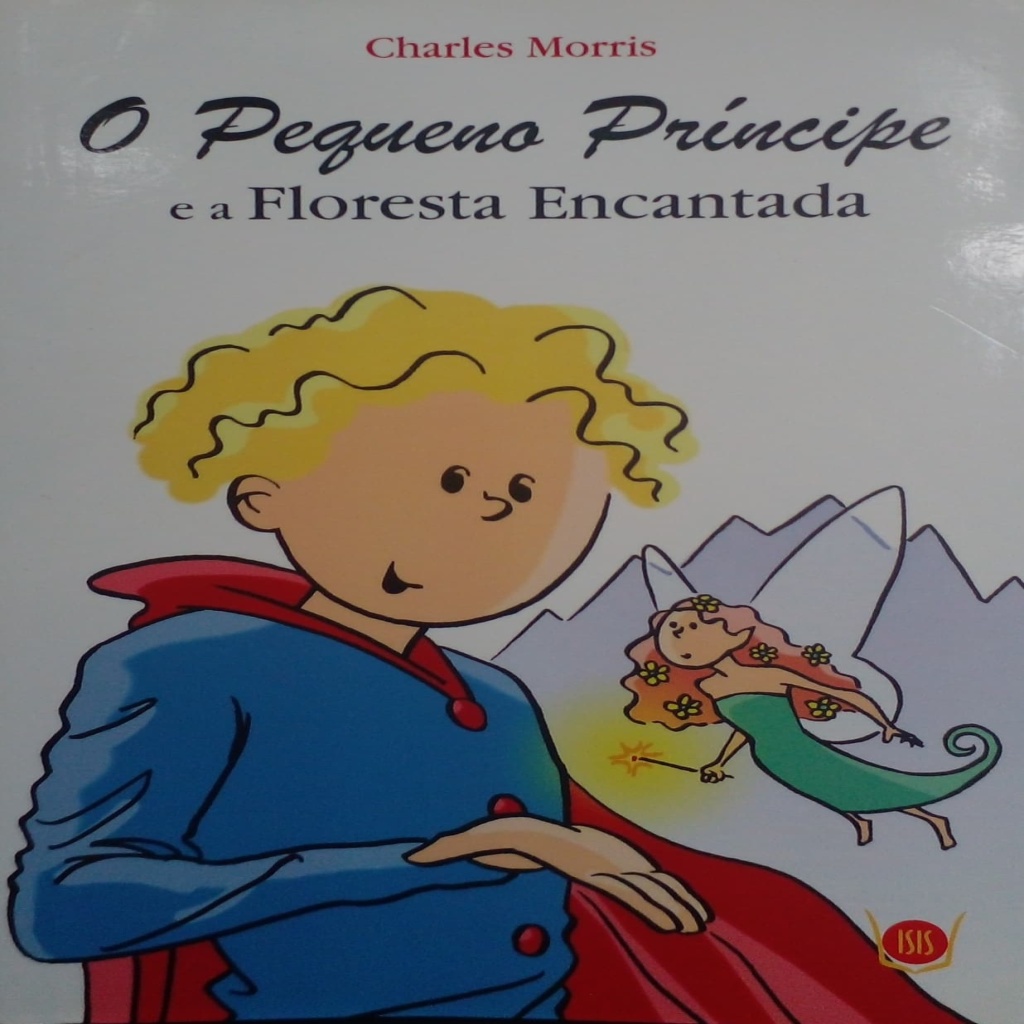 Pequeno Príncipe e a Floresta Encantada, O autor Morris, Charles ...