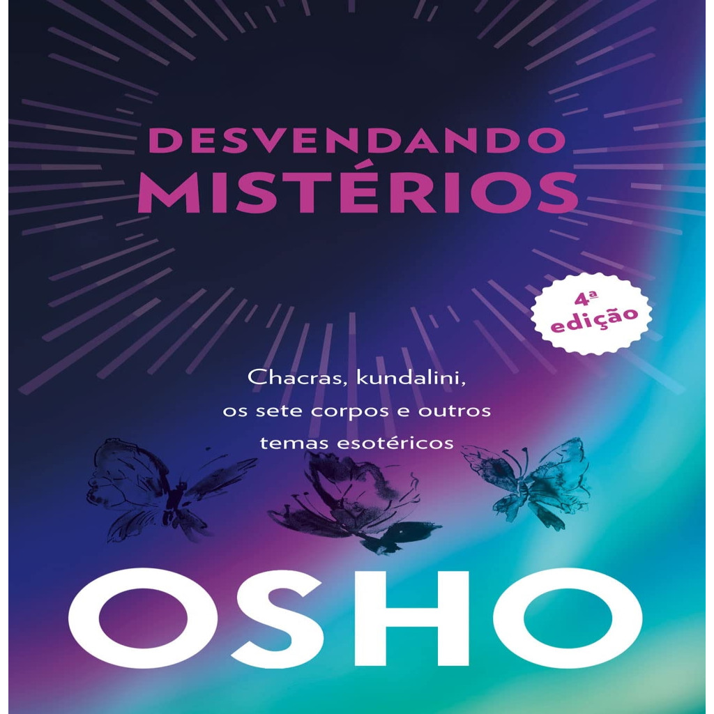 Desvendando Mistérios: chacras, kundalini, os sete corpos e outros ...