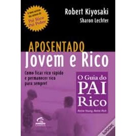 Aposentado jovem e rico - O guia do Pai Rico autor Robert Kiyosaki ...