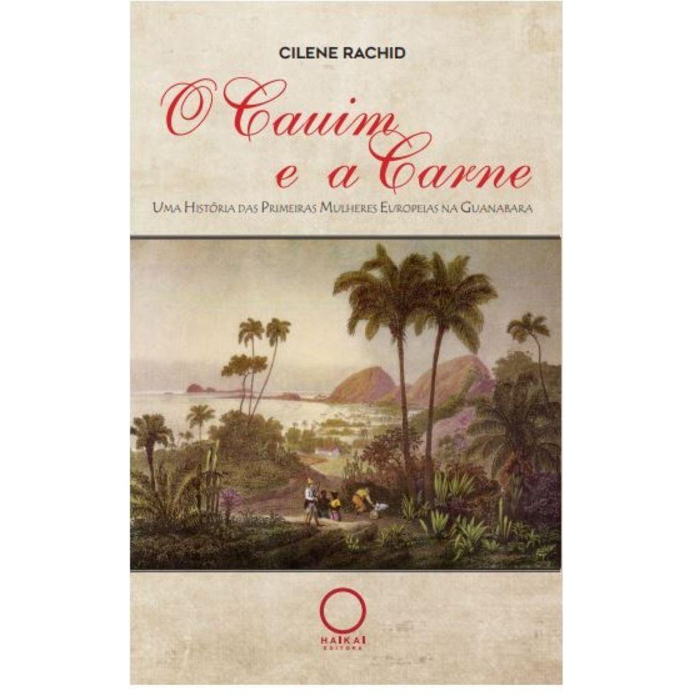 O Cauim e a Carne - Uma História das Primeiras Mulheres Europeias na ...
