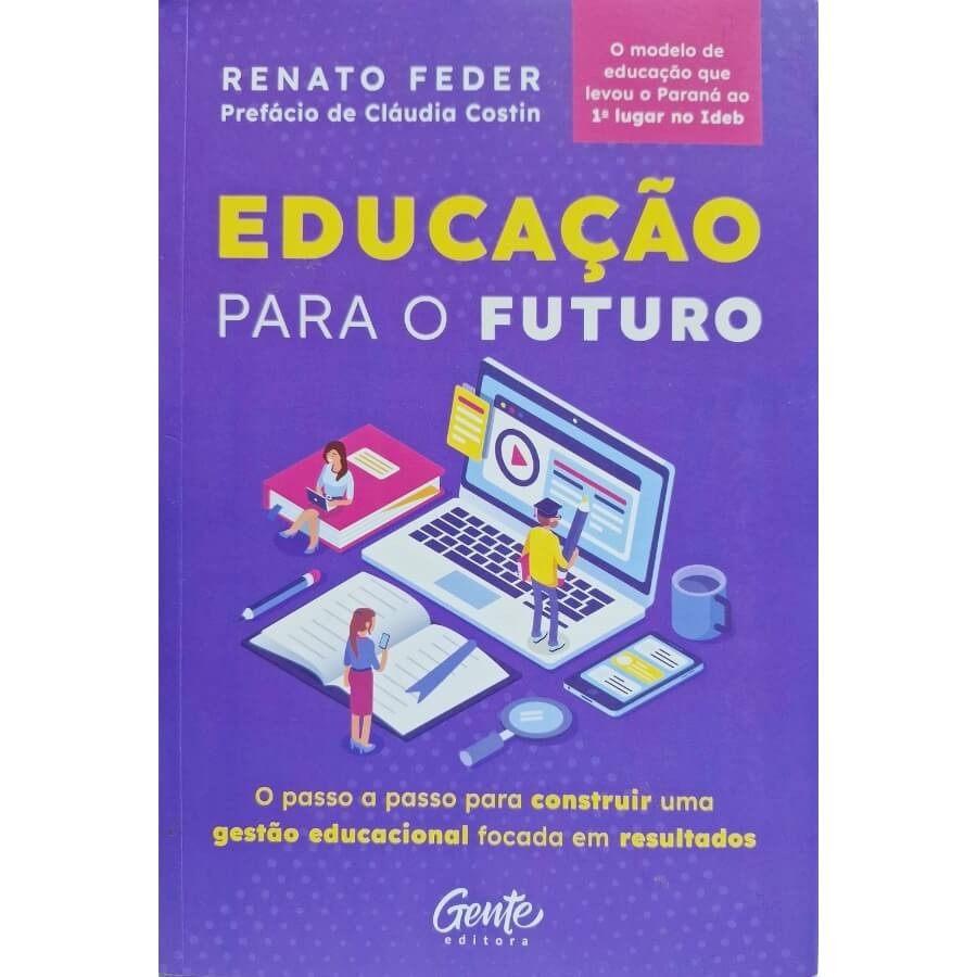 Livro Educação Para o Futuro: O Passo a Passo Para Construir Uma Gestão ... Livro Educação Para o Futuro: O Passo a Passo Para Construir Uma Gestão ...