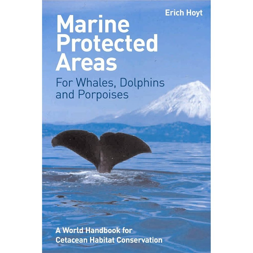 Marine Protected Areas for Whales Dolphins and Porpoises: A World ...