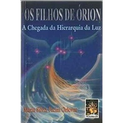 Os Filhos De Orion: A Chegada Da Hierarquia Da Luz autor Maria Silvia ...