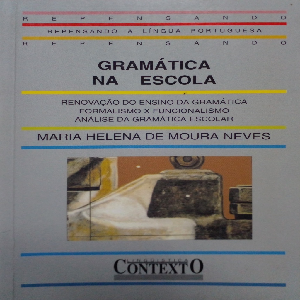 Gramática na escola (Repensando a língua portuguesa) autor NEVES, MARIA ...
