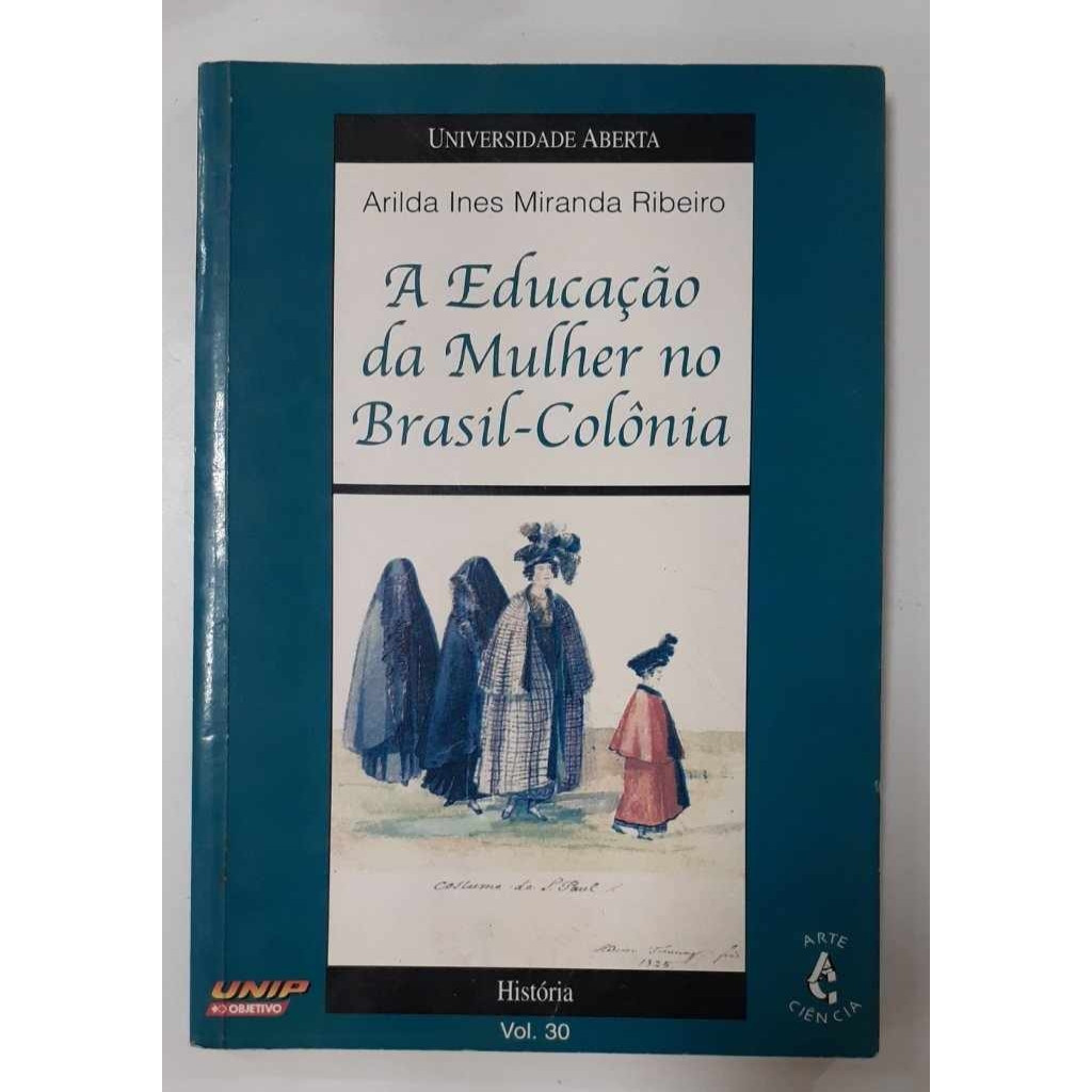 A Educação da Mulher no Brasil-colônia autor Arilda Ines Miranda ...