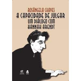 A capacidade de julgar - um diálogo com Hannah Arendt autor Rosângela ...
