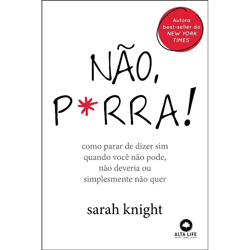 NÃO P*RRA: COMO PARAR DE DIZER SIM QUANDO VOCÊ NÃO PODE NÃO DEVERIA OU ...