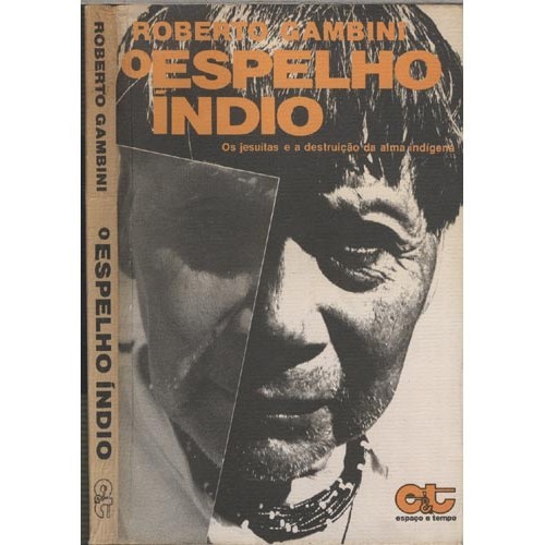 O Espelho Índio: Os Jesuitas E A Destruicao Da Alma Indigena autor ...