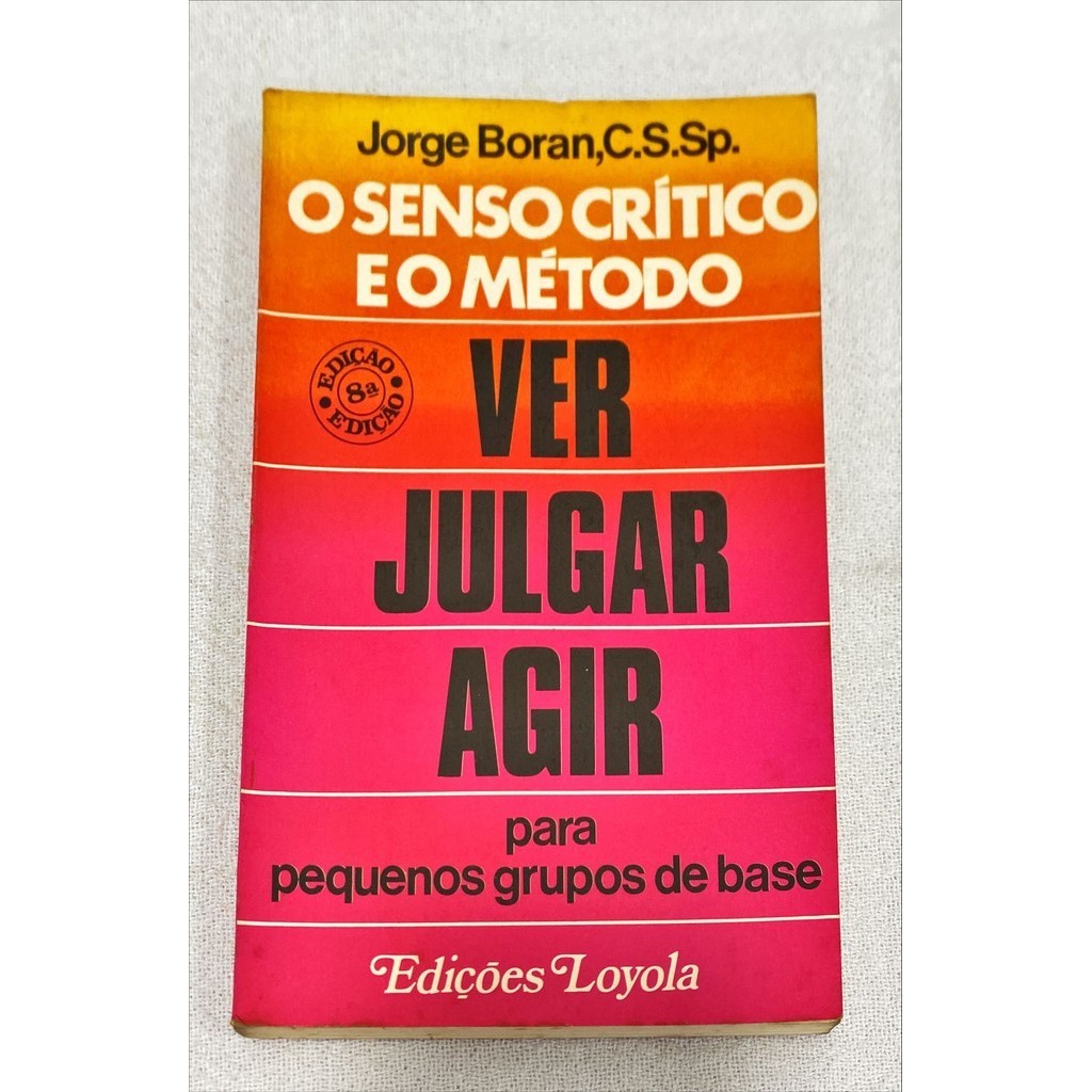 O Senso Crítico E O Método Ver Julgar Agir de Jorge Boran, C.S.Sp ...