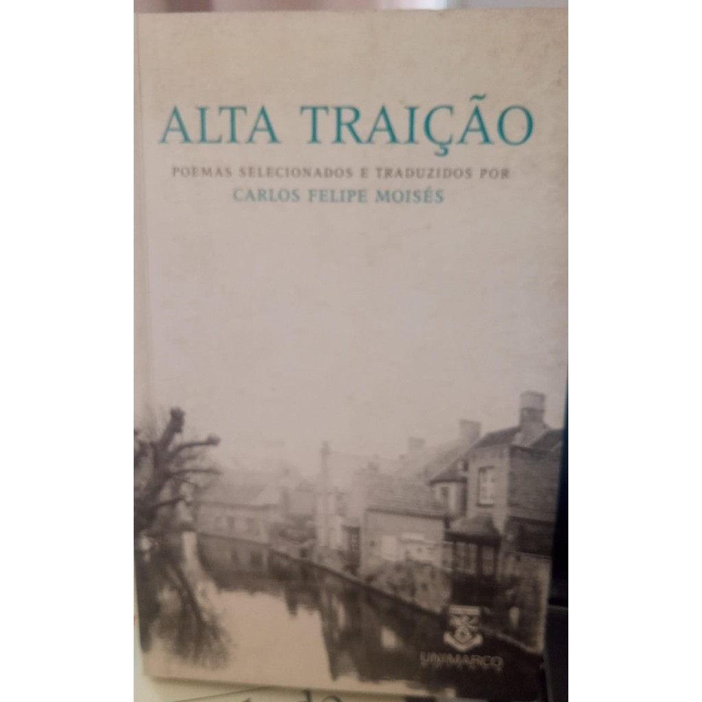 Livro Alta Traição: Poemas Selecionados e Traduzidos por Carlos Felipe ...