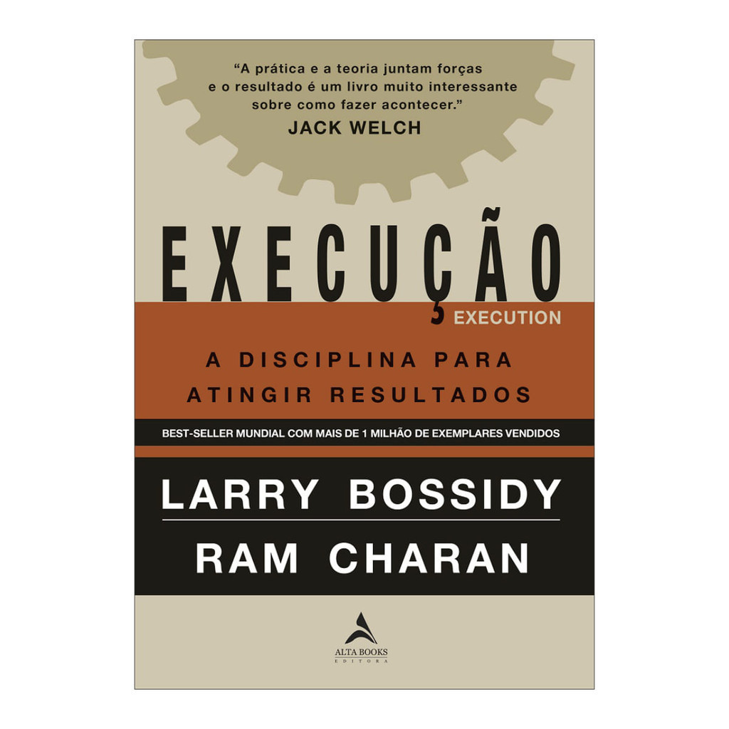 Execução - A Disciplina Para Atingir Resultados - Larry Bossidy e Ram ...