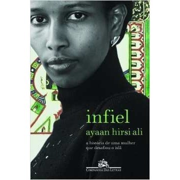 Infiel: a Historia da Mulher Que Desafiou o Islã de Ayaan Hirsi Ali ...