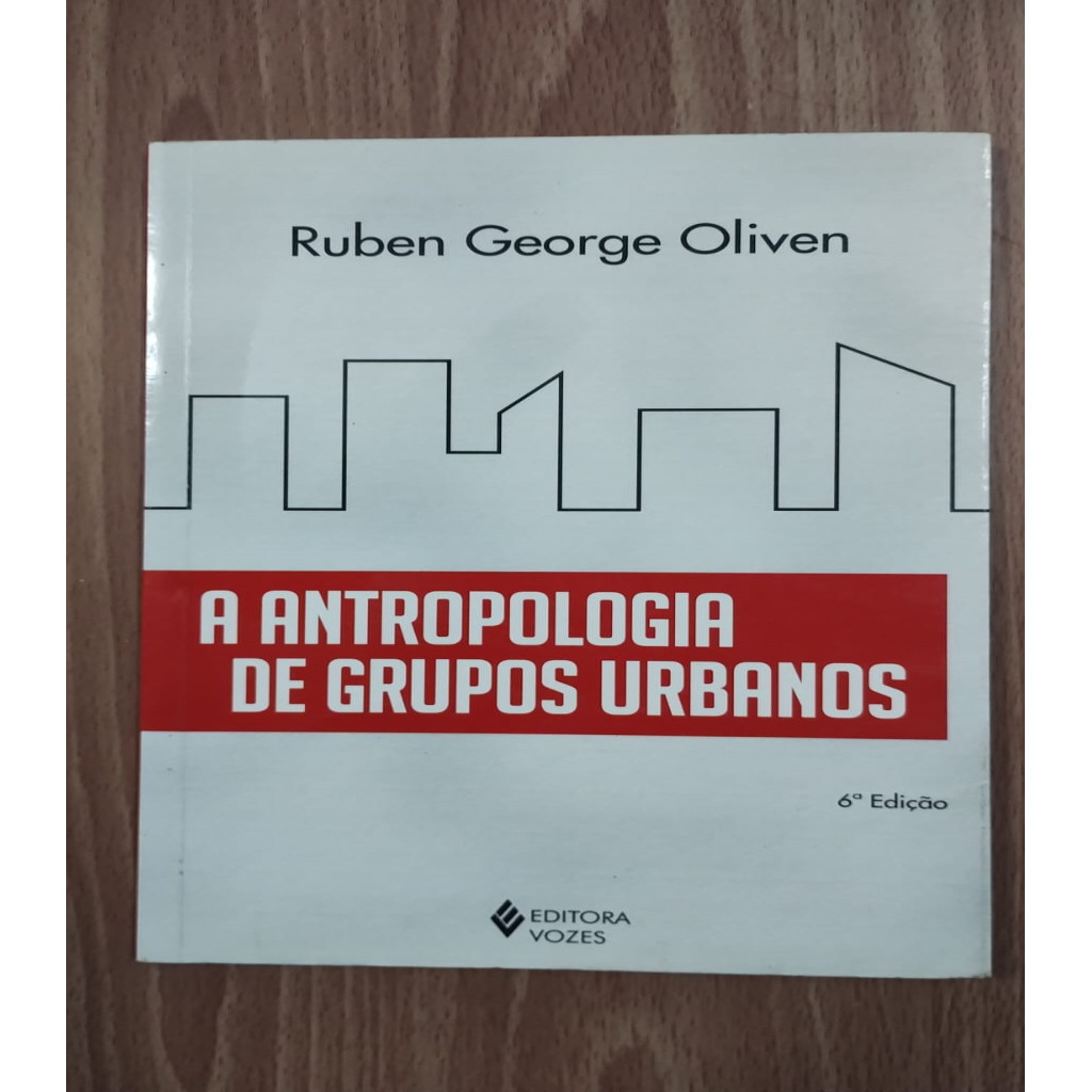 A Antropologia de Grupos Urbanos autor Ruben George Oliven | Shopee Brasil