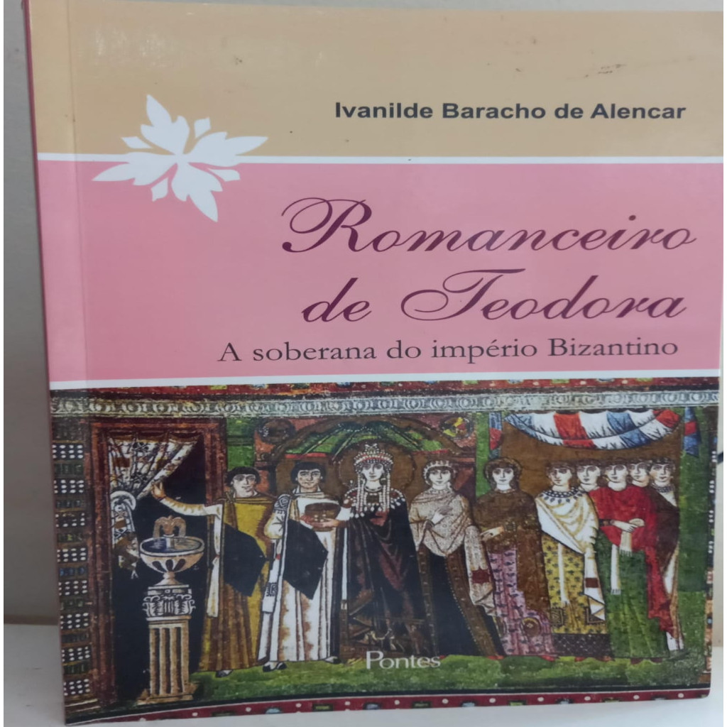 ROMANCEIRO DE TEODORA A SOBERANA DO IMPERIO BIZANTINO autor IVANILDE ...
