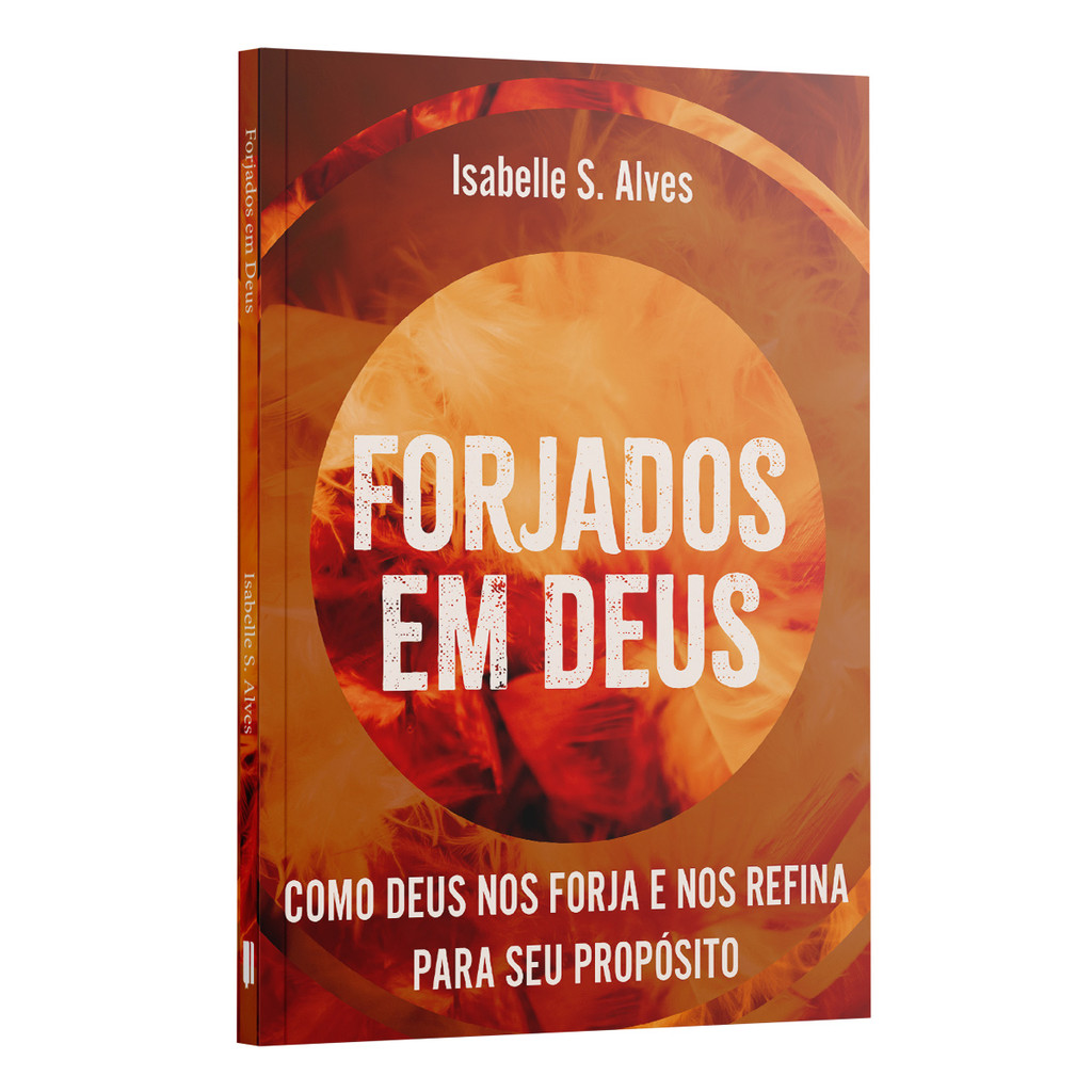 Forjados em Deus: como Deus nos forja e refina para seu propósito | Isabelle S. Alves | Shopee ...