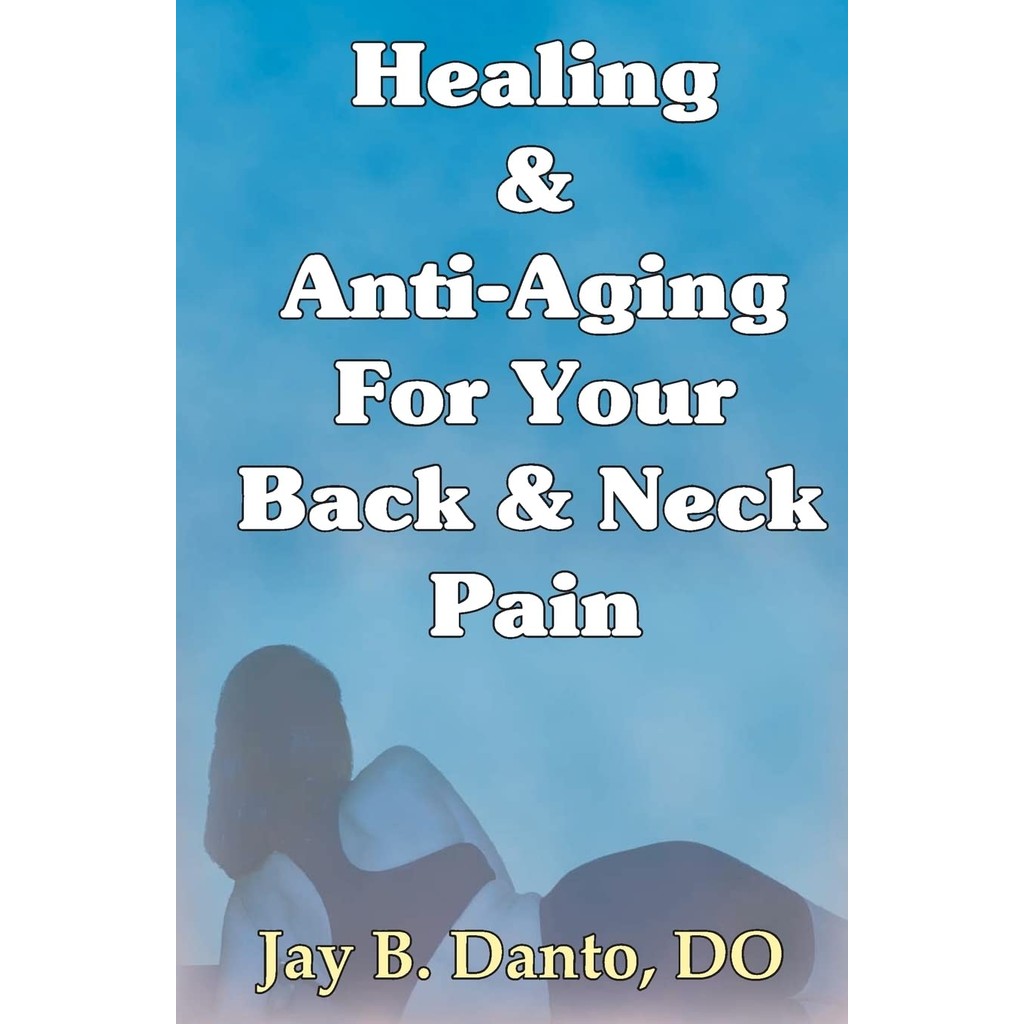 Healing And Anti-aging For Your Back & Neck Pain de Jay B. Danto Do ...