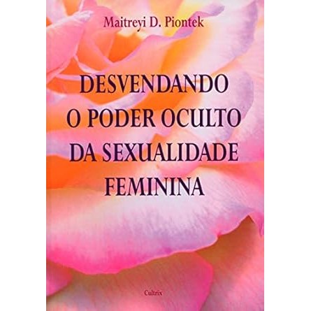 Maitreyi D. Piontek - Desvendando o Poder Oculto da Sexualidade Feminina | Shopee Brasil