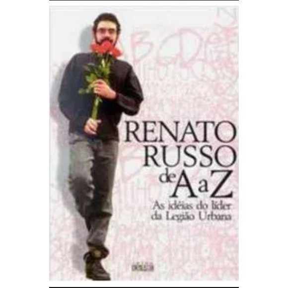 Renato Russo de A a Z - As Idéias do Líder da Legião Urbana autor ...