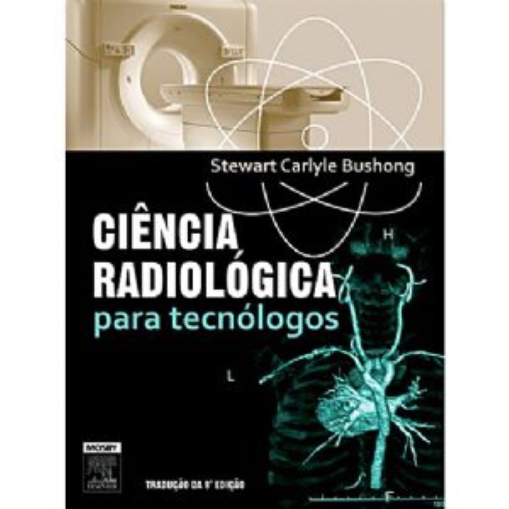 Ciência Radiológica Para Tecnológos Física Biologia E Proteção autor ...