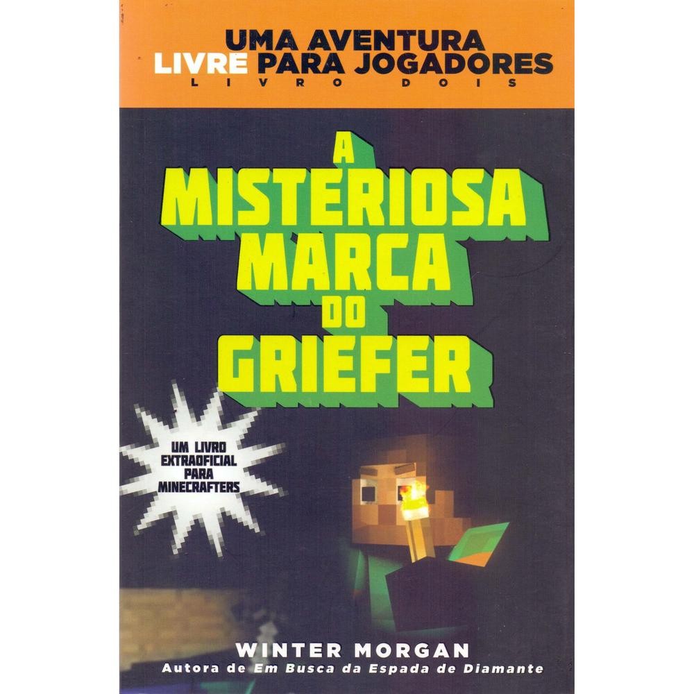 Minecraft II : A misteriosa marca do Griefer : Uma aventura livre para ...