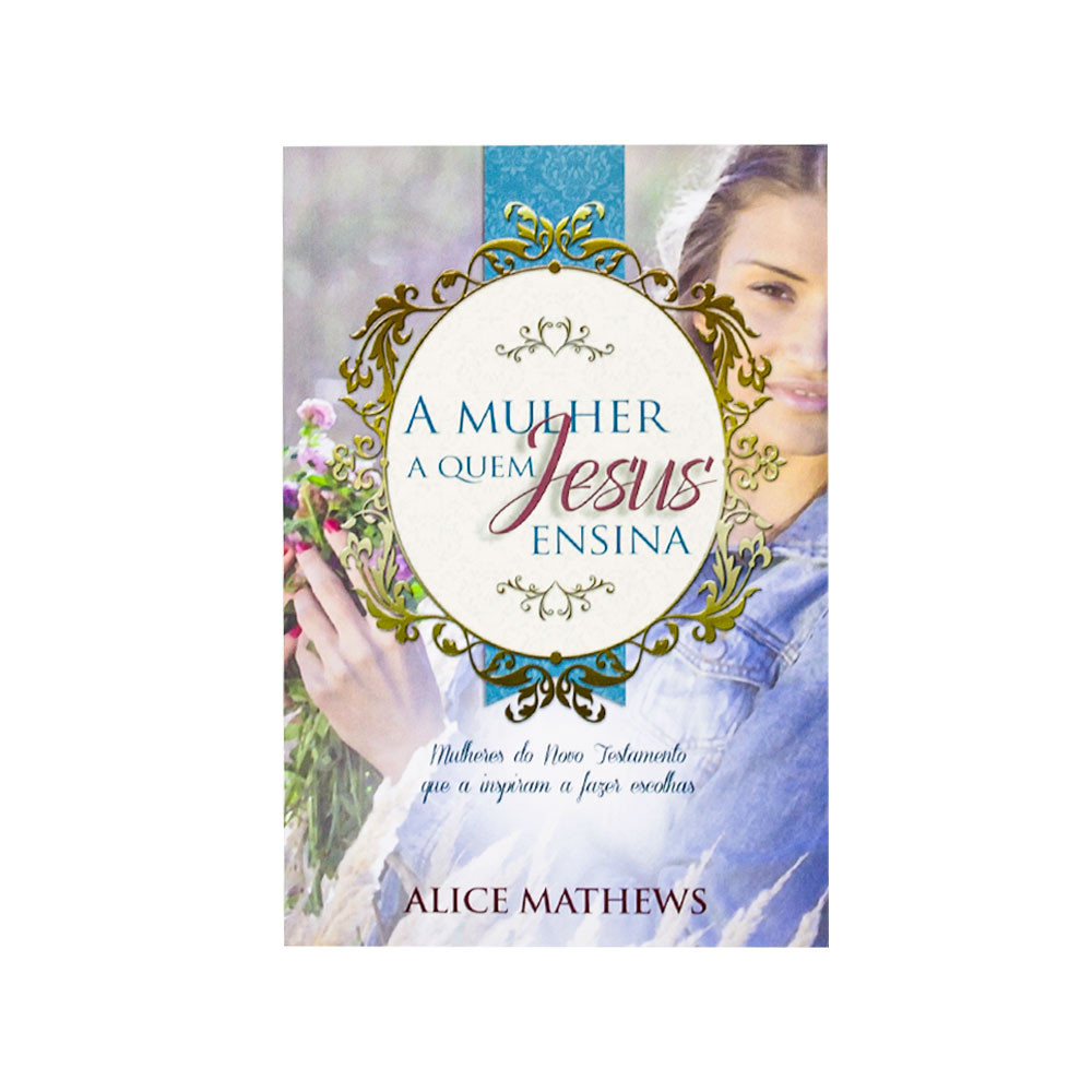 Livro: A Mulher A Quem Jesus Ensina | Alice Mathews | Shopee Brasil