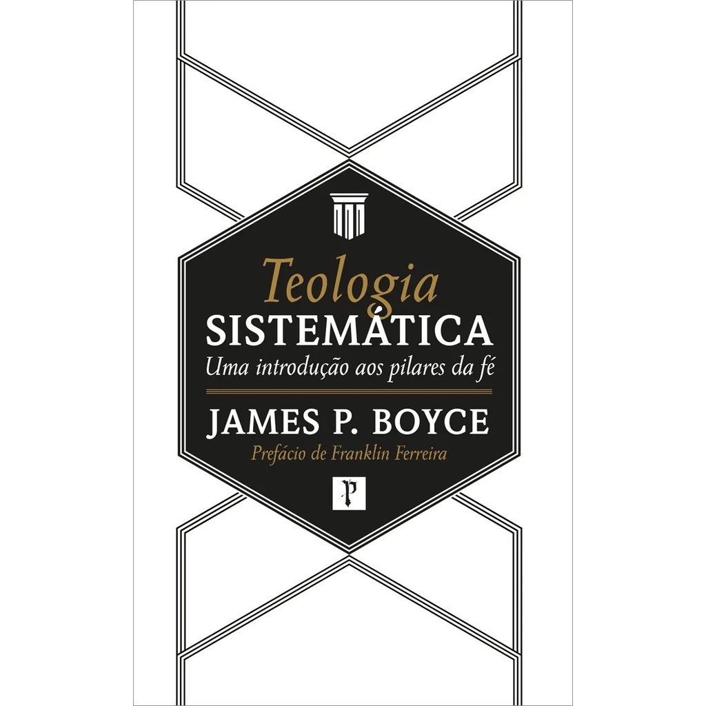 Teologia Sistemática | Uma Introdução aos Pilares da Fé | James P ...