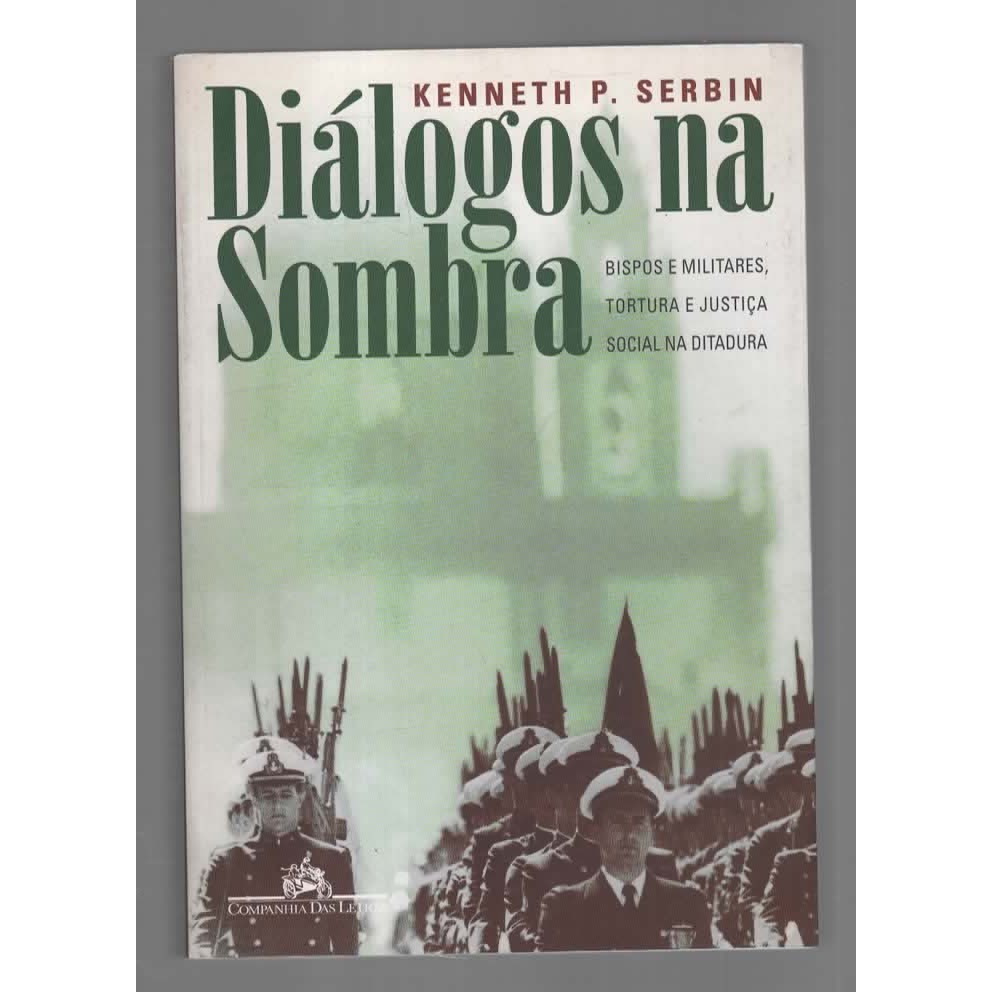 Diálogos na Sombra - Bispos e Militares, Tortura e Justiça Social na ...