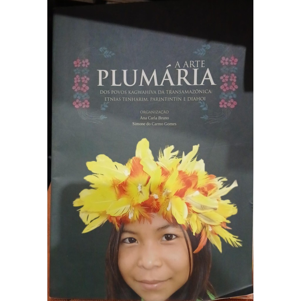 A Arte Plumária dos Povos Kagwahíva de Transamazônica: Etnias Tenharim ...