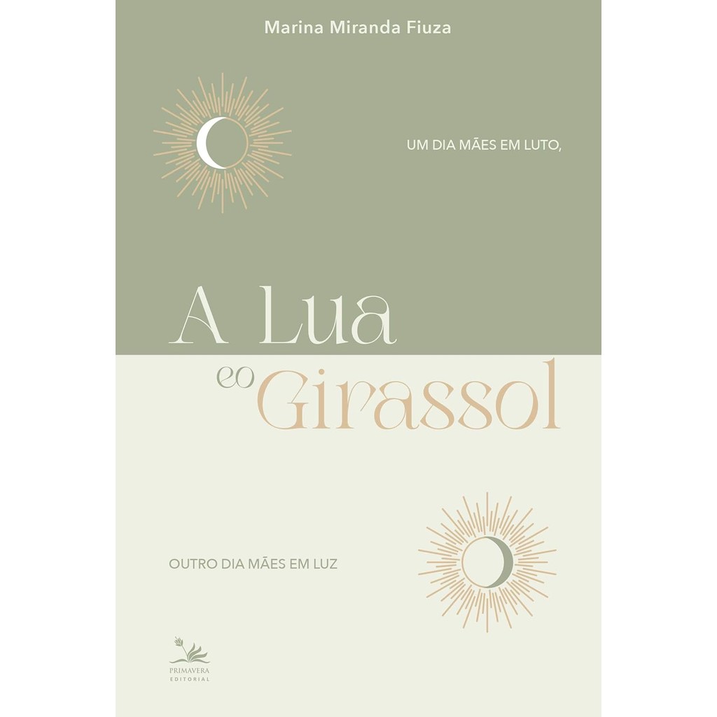 Livro - A Lua e o Girassol: Um Dia Mães em Luto, Outro Dia Mães em Luz - Autora: Marina Miranda ...