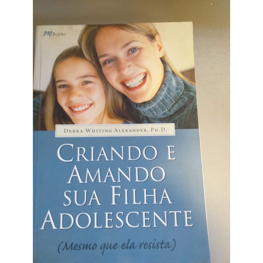 Criando e Amando Sua Filha Adolescente (mesmo Que Ela Resista) de Debra ...