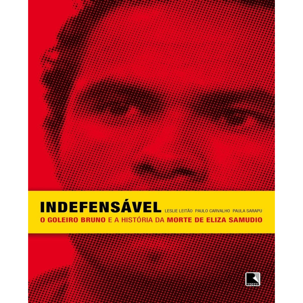 Indefensável: O goleiro Bruno e a história da morte de Eliza Samudio ...