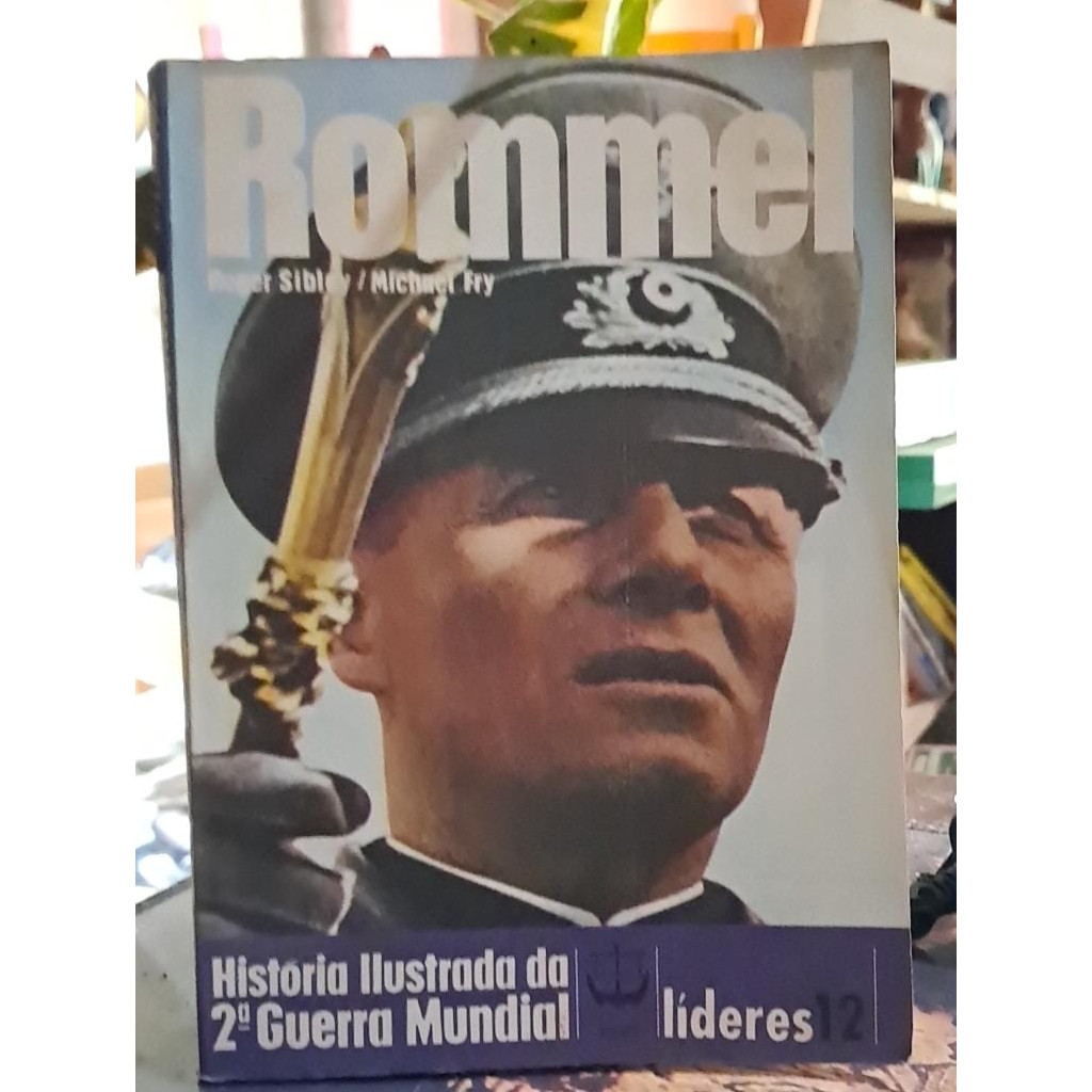 Rommel - História Ilustrada 2ª Guerra Mundial - Líderes - Vol 12 autor ...