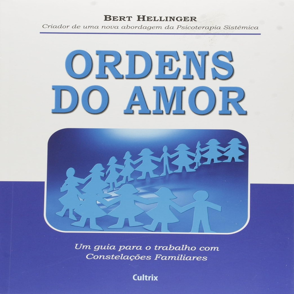 Ordens Do Amor: Um Guia Para o Trabalho com Constelações Familiares ...