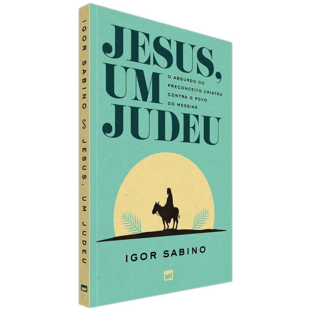 Livro Jesus, Um Judeu - O absurdo do preconceito cristão contra o povo do Messias - Igor Sabino ...