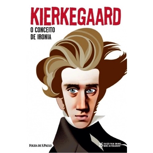 Kierkegaard - O Conceito de Ironia. (Coleção Folha Grndes Nomes do ...