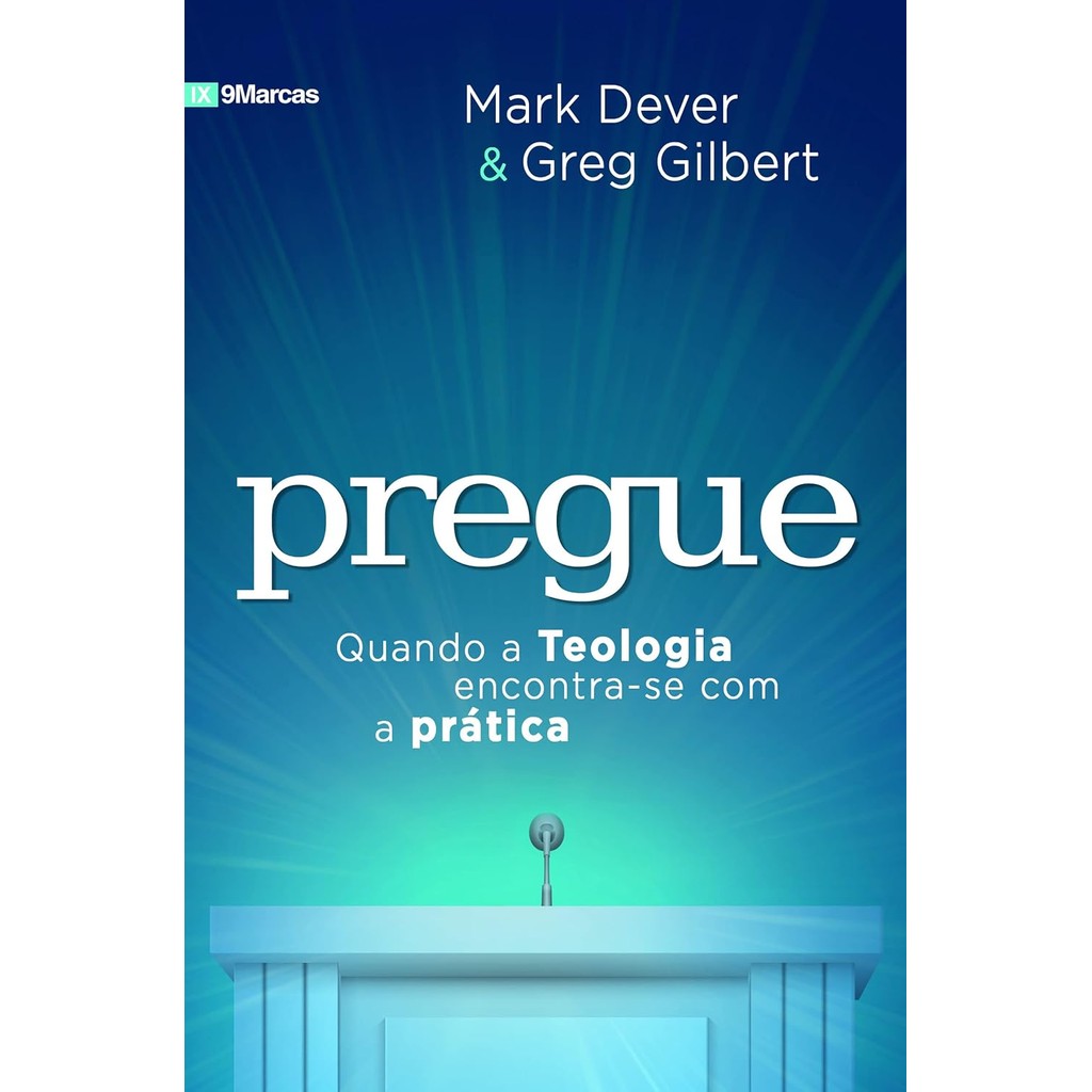 Pregue: Quando a Teologia encontra-se com a prática | Greg Gilbert e ...
