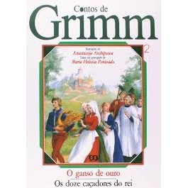 O Ganso de Ouro / os Doze Caçadores do Rei - 2 autor Irmãos Grimm ...