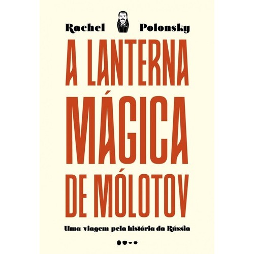 A Lanterna Magica de Molotov - Uma Viagem Pela Historia da Russia de ...