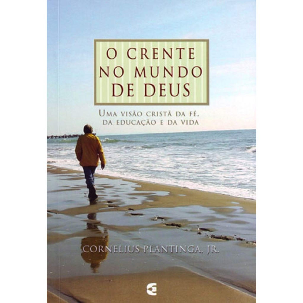 O Crente no Mundo de Deus | Cornelius Plantinga Jr | Shopee Brasil
