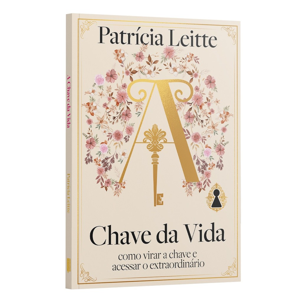 Chave da vida: Como virar a chave e acessar o extraordinário - Patrícia ...