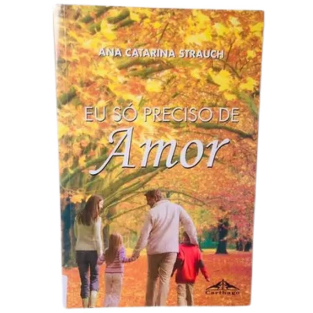 Livro: Eu Só Preciso de Amor Autor: Ana Catarina Strauch (Novo, Lacrado) | Shopee Brasil