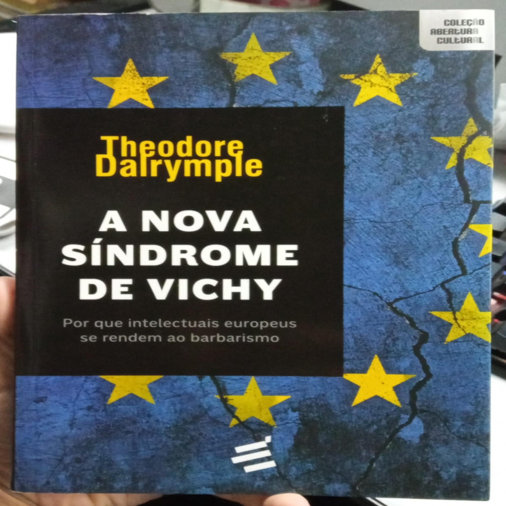 A nova síndrome de Vichy: por que intelectuais europeus se rendem ao barbarismo autor Theodore ...