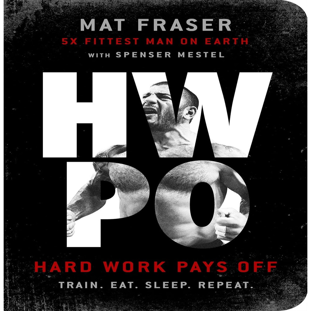 Hwpo: Hard Work Pays Off: A Strength Training Book autor Mat Fraser ...