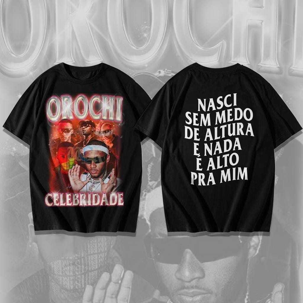 Camiseta Orochi Celebridade Nasci Sem Medo De Altura E Nada É Alto Pra ...