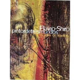 Flavio-Shiro: pintor de três mundos - 65 anos de trajetória autor Paulo ...
