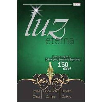 Luz Eterna - em Homenagem À Obra o Evangelho Segundo o Espiritismo ...