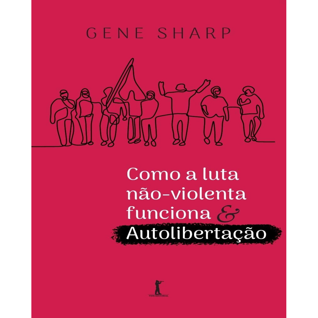 COMO A LUTA NÃO VIOLENTA FUNCIONA E AUTOLIBERTAÇÃO autor GENE SHARP ...