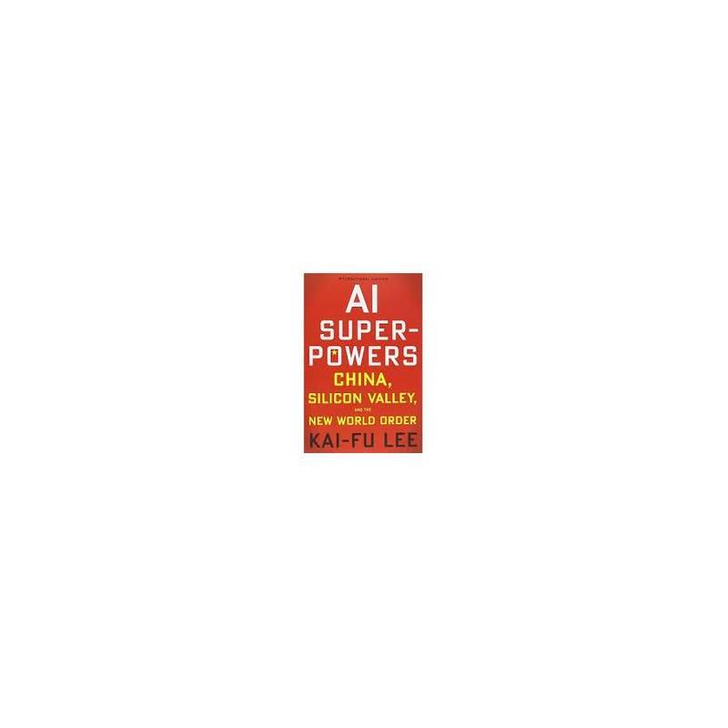 Ai Super-powers: China, Silicon Valley and the New World Order de Kai ...