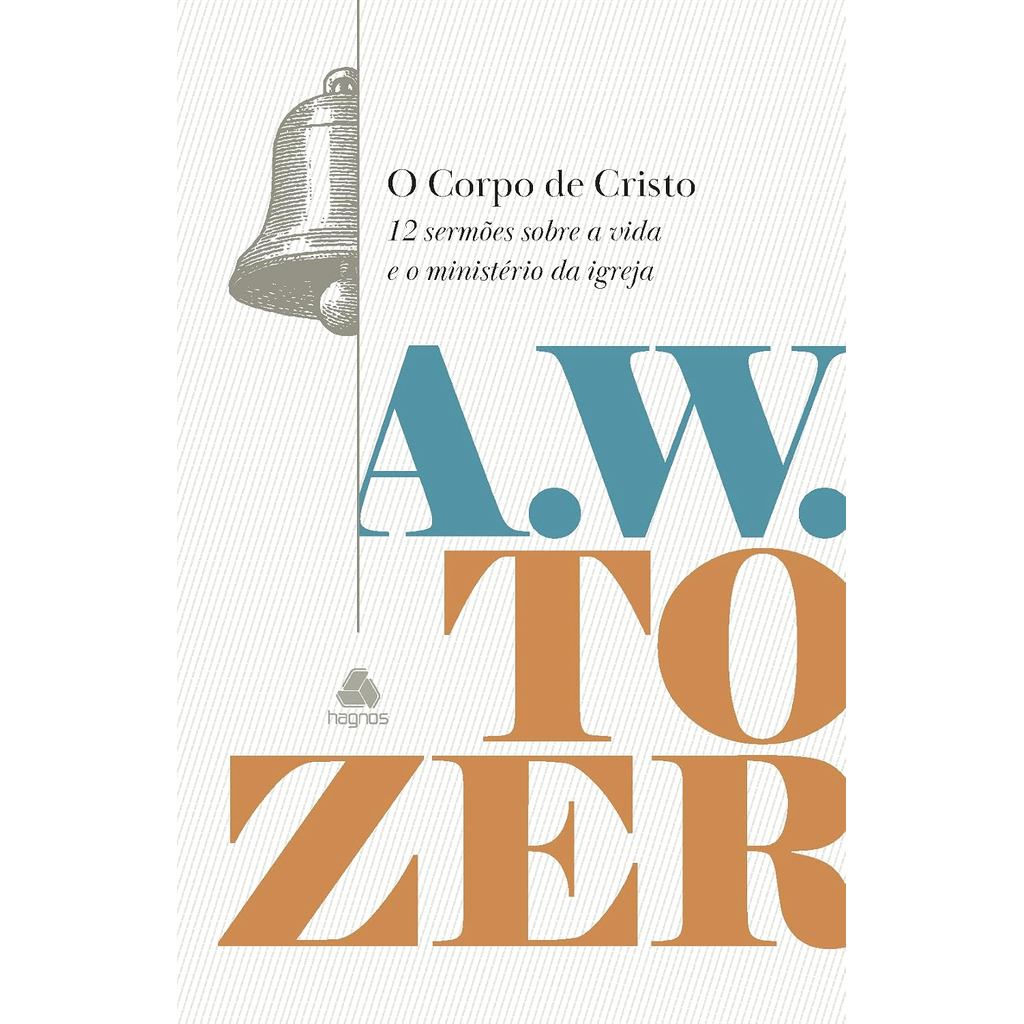 O Corpo de Cristo | 12 Sermões Sobre a Vida e o Ministério da Igreja ...